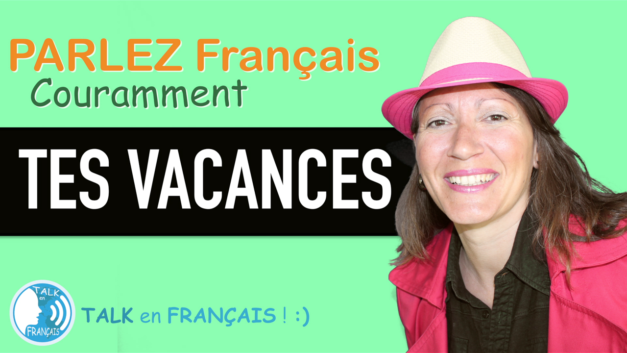 "TES VACANCES" Apprendre à Parler Français Couramment ! 5 minutes ...