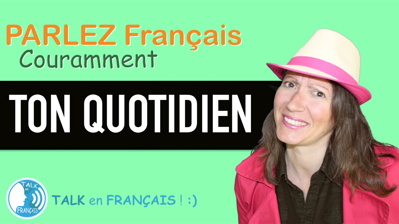 "TON QUOTIDIEN" Apprendre à Parler Français Couramment ! 5 minutes ...